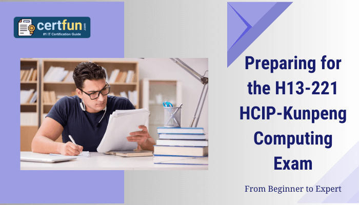 Step-by-Step to Passing H13-221 HCIP-Kunpeng Computing Exam | CertFun