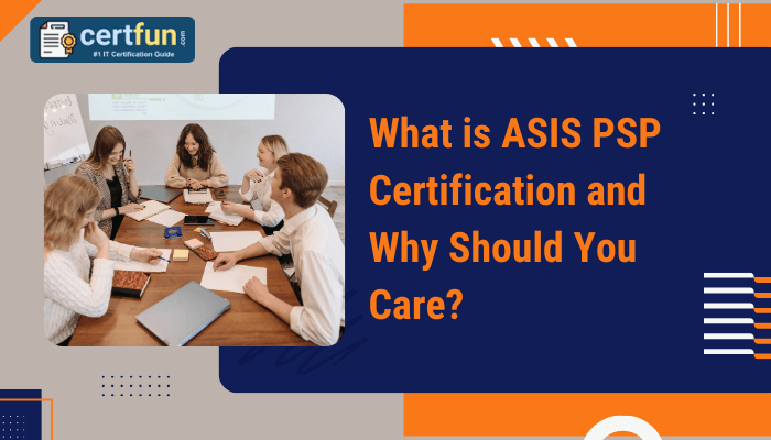 ASIS PSP Certification: What, Why and How | CertFun